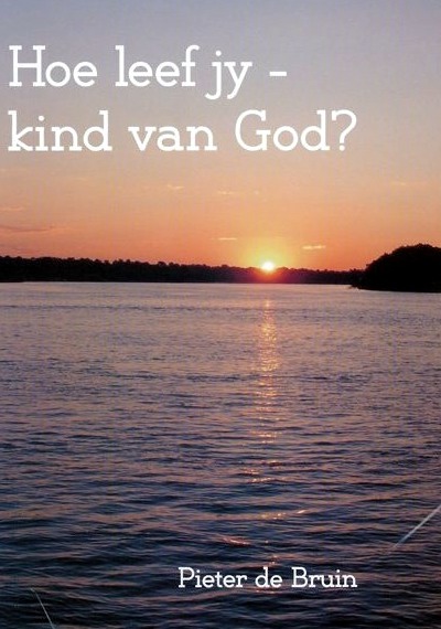 Hoe leef jy – kind van God? – Lewe vir Jesus